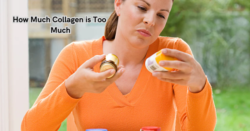 How Much Collagen is Too Much