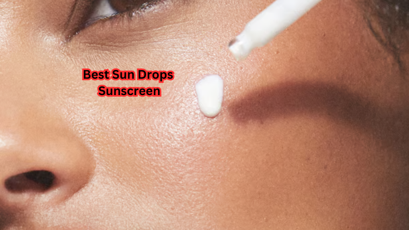 Elevate Your Skincare Routine: Best Sun Drops Sunscreen